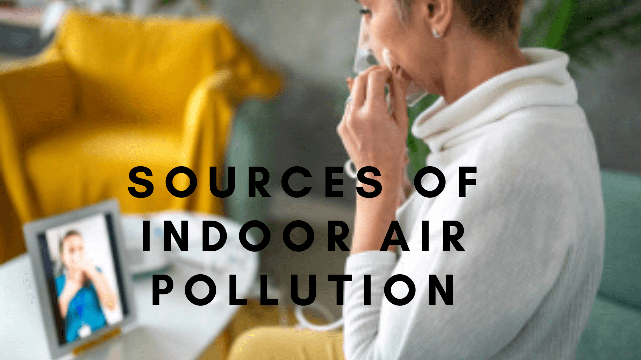 Sources of Indoor Air Pollution | Oxygen Land