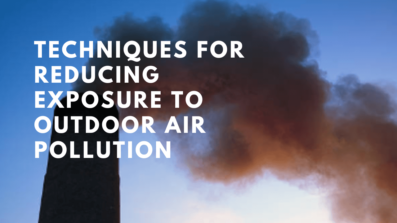Techniques For Reducing Exposure To Outdoor Air Pollution | Oxygen Land